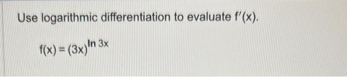 Solved Use logarithmic differentiation to evaluate f′(x). | Chegg.com