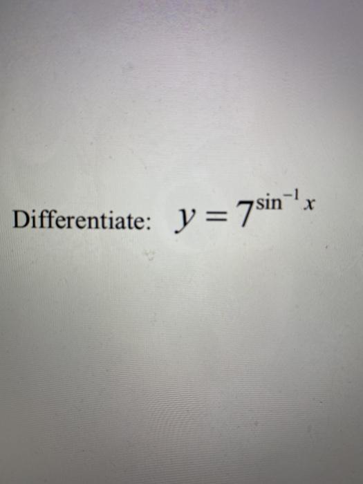 Solved Differentiate: y = 7sin x | Chegg.com