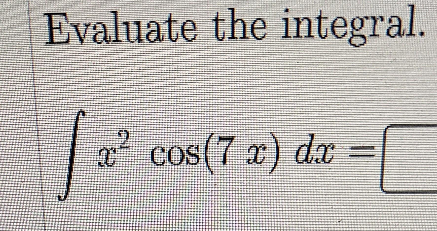 Solved Evaluate the integral. ∫x2cos(7x)dx= | Chegg.com