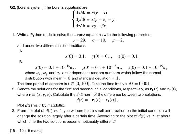 Solved Q2. (Lorenz system) The Lorenz equations are dx/dt = | Chegg.com