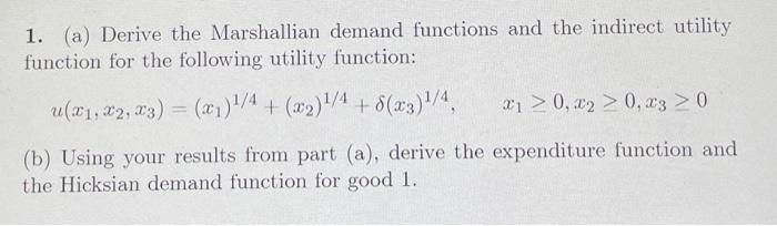 Solved 1. (a) Derive the Marshallian demand functions and | Chegg.com