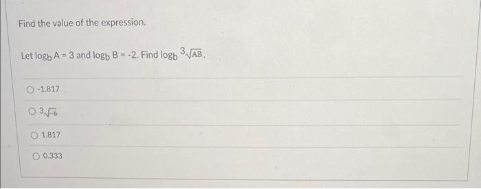 Solved Find the value of the expression. Let logbA=3 and | Chegg.com