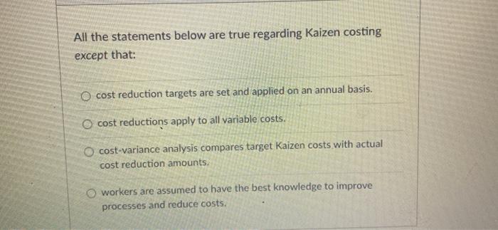 Solved All the statements below are true regarding Kaizen | Chegg.com