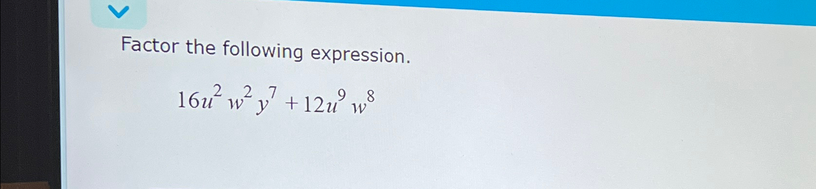 Solved Factor the following expression.16u2w2y7+12u9w8 | Chegg.com