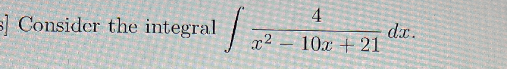 Solved Consider the integral ∫﻿﻿4x2-10x+21dx | Chegg.com