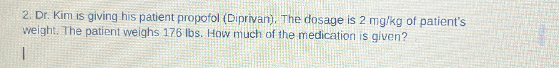 Solved Dr. ﻿Kim is giving his patient propofol (Diprivan). | Chegg.com