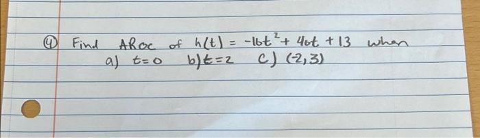 (4) Find ARoc of h(t)=−16t2+40t+13 when a) t=0 b) t=2 | Chegg.com