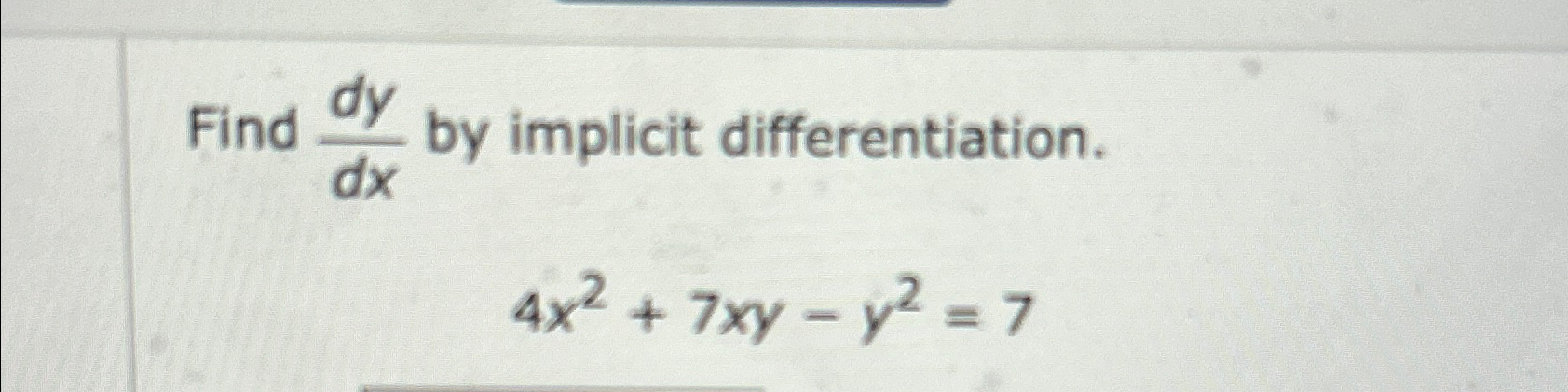Solved Find dydx ﻿by implicit differentiation.4x2+7xy-y2=7 | Chegg.com