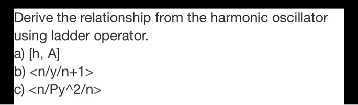Solved Derive the relationship from the harmonic oscillator | Chegg.com