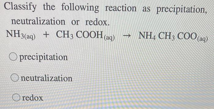 Solved Classify the following reaction as precipitation, | Chegg.com