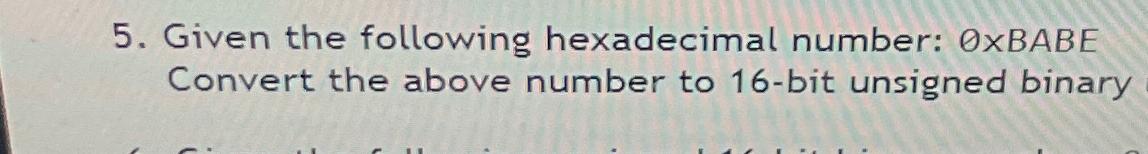 Solved Given the following hexadecimal number: 0xBABE | Chegg.com