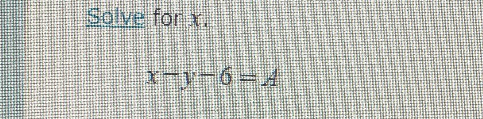 Solved Solve for xx-y-6=A | Chegg.com