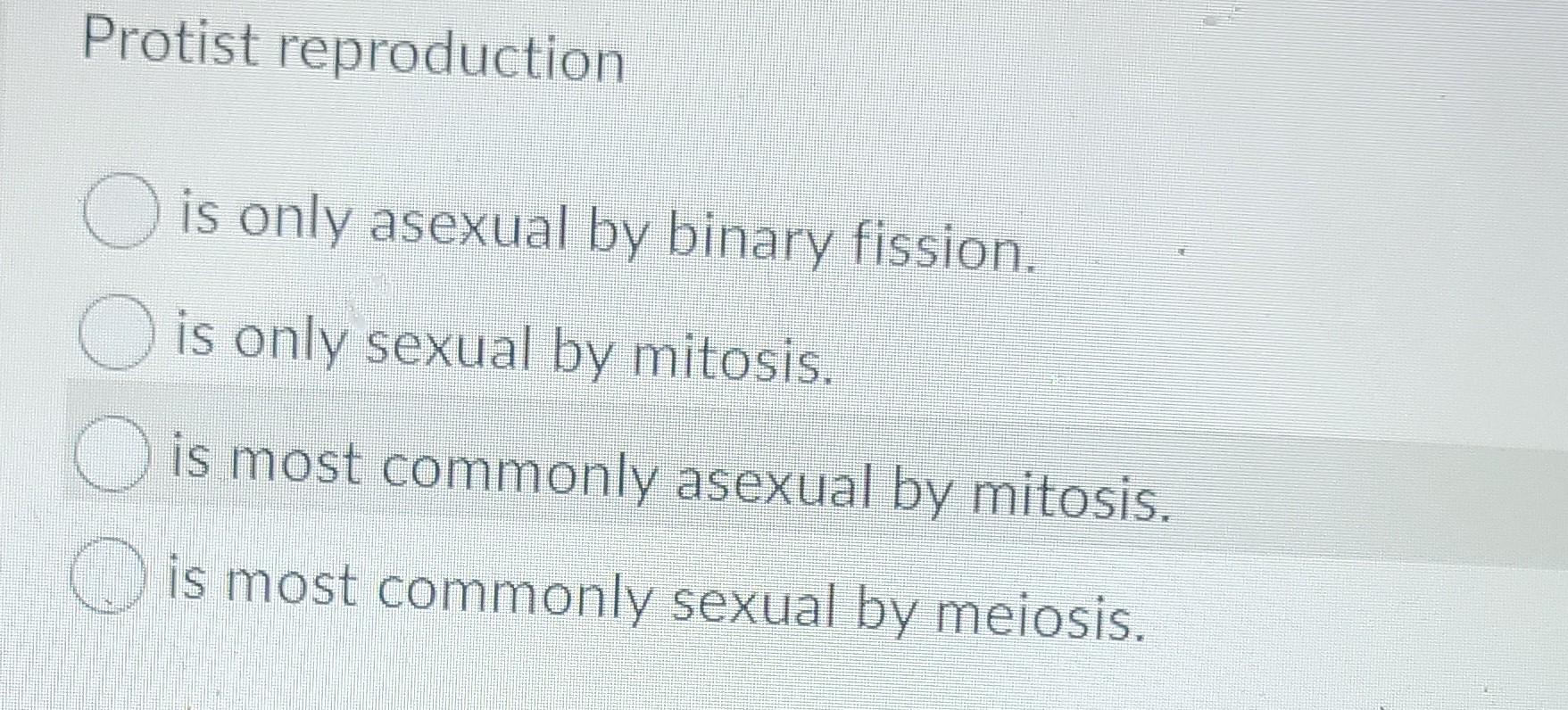 Solved Protist reproduction is only asexual by binary | Chegg.com
