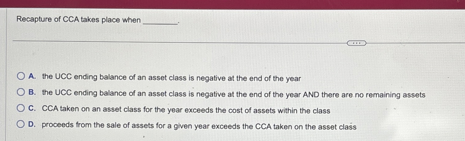 Solved Recapture of CCA takes place whenA. ﻿the UCC ending | Chegg.com
