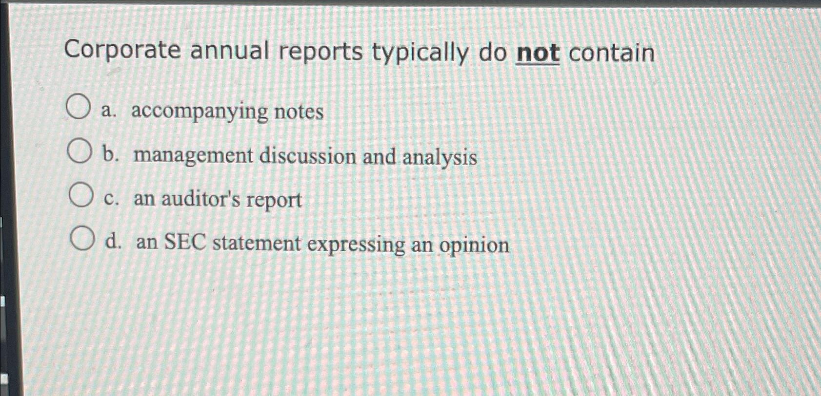 Solved Corporate annual reports typically do not containa. | Chegg.com