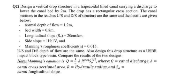 Solved Q2) Design a vertical drop structure in a trapezoidal | Chegg.com