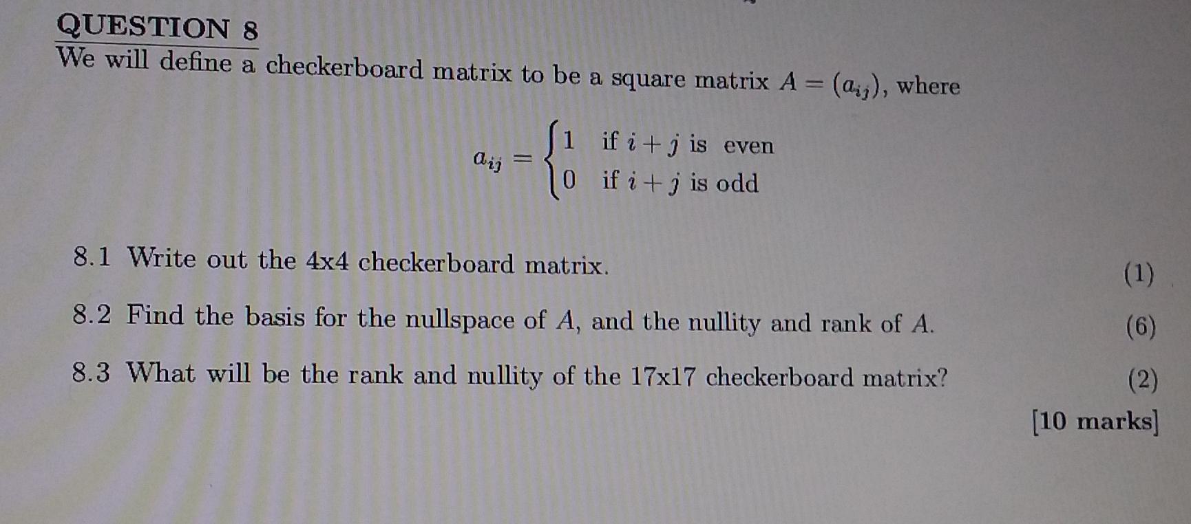 Solved QUESTION 8 We will define a checkerboard matrix to be | Chegg.com