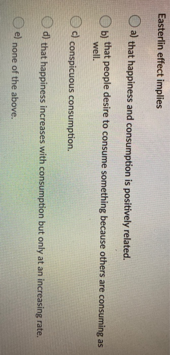 Solved Easterlin effect implies a) that happiness and | Chegg.com