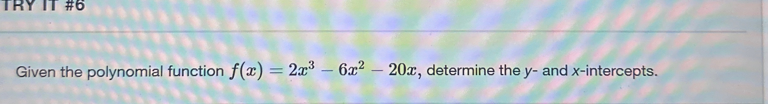 Solved Given the polynomial function f(x)=2x3-6x2-20x, | Chegg.com
