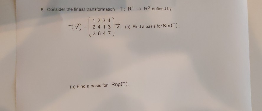 Solved 5. Consider the linear transformation T: R4 R3 | Chegg.com