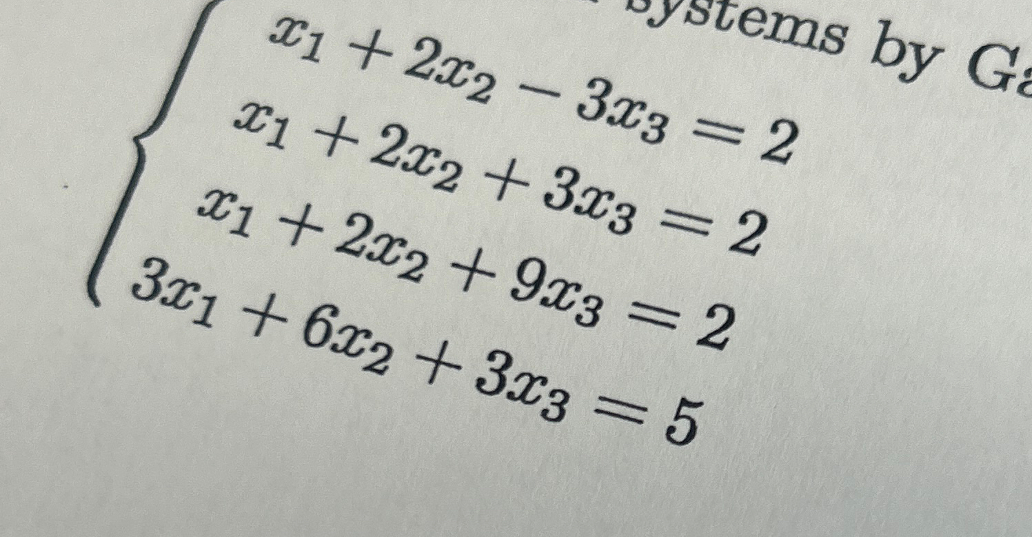 Solved x1+2x2-3x3=2x1+2x2+3x3=2x1+2x2+9x3=23x1+6x2+3x3=5 | Chegg.com