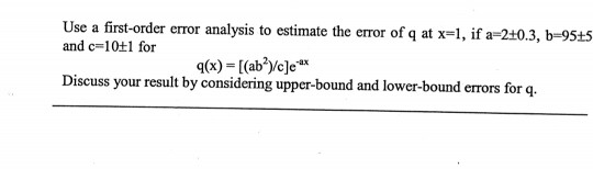 Solved Use a first-order error analysis to estimate the | Chegg.com