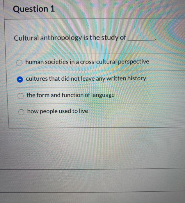 Solved Question 1 Cultural anthropology is the study of | Chegg.com