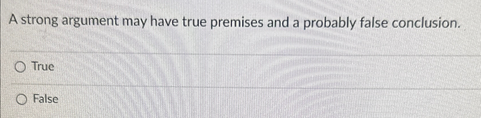 Solved A strong argument may have true premises and a | Chegg.com