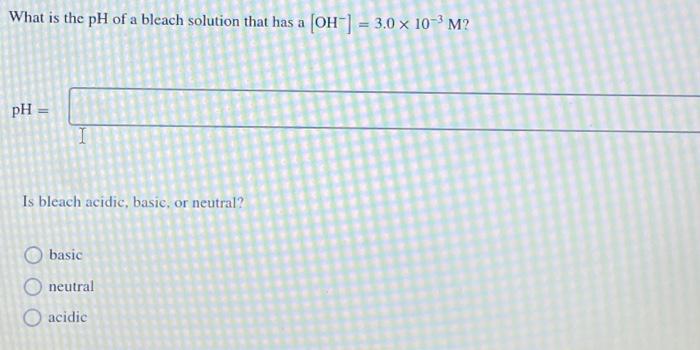 Solved What is the pH of a bleach solution that has a [OH-] | Chegg.com
