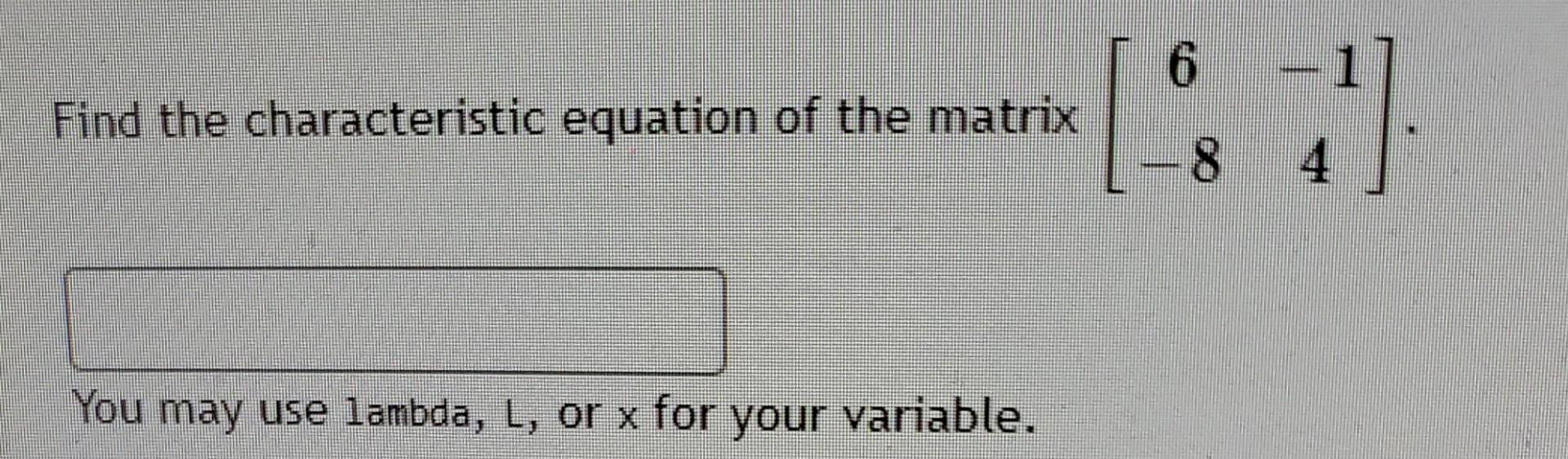 Solved Find the characteristic equation of the matrix 6 -17 | Chegg.com