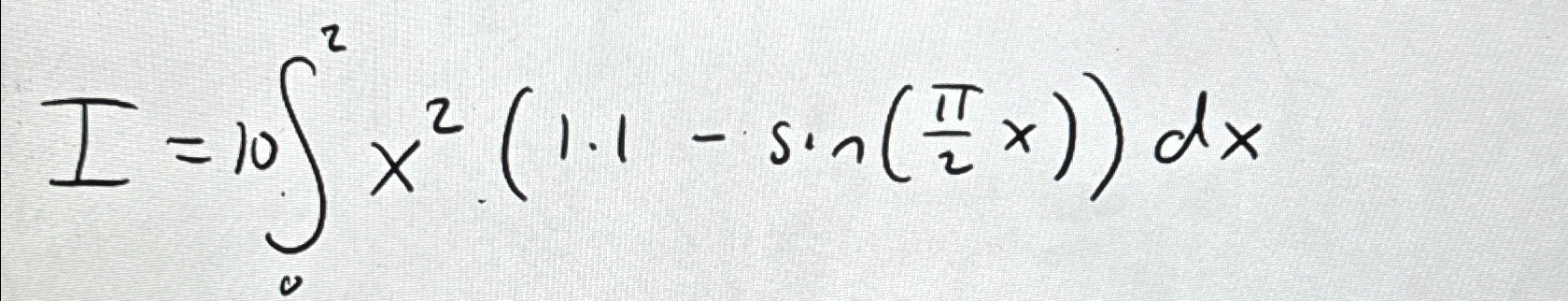 Solved I=10∫02x2(1.1-sin(π2x))dx ﻿Intergrate it | Chegg.com