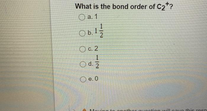 Solved What is the bond order of C2+? O a. 1 06.11/ O c. 2 1 | Chegg.com