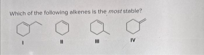 Solved Which of the following alkenes is the most stable? I | Chegg.com