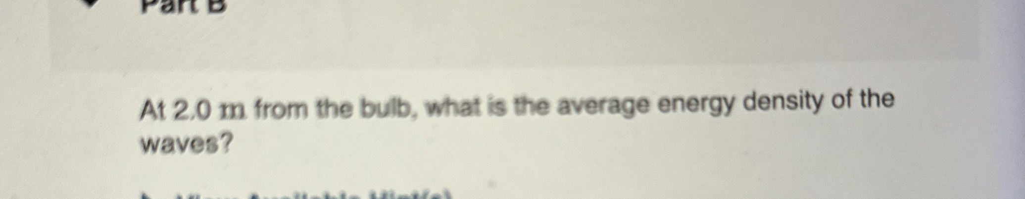 Solved At 2.0m ﻿from the bulb, what is the average energy | Chegg.com