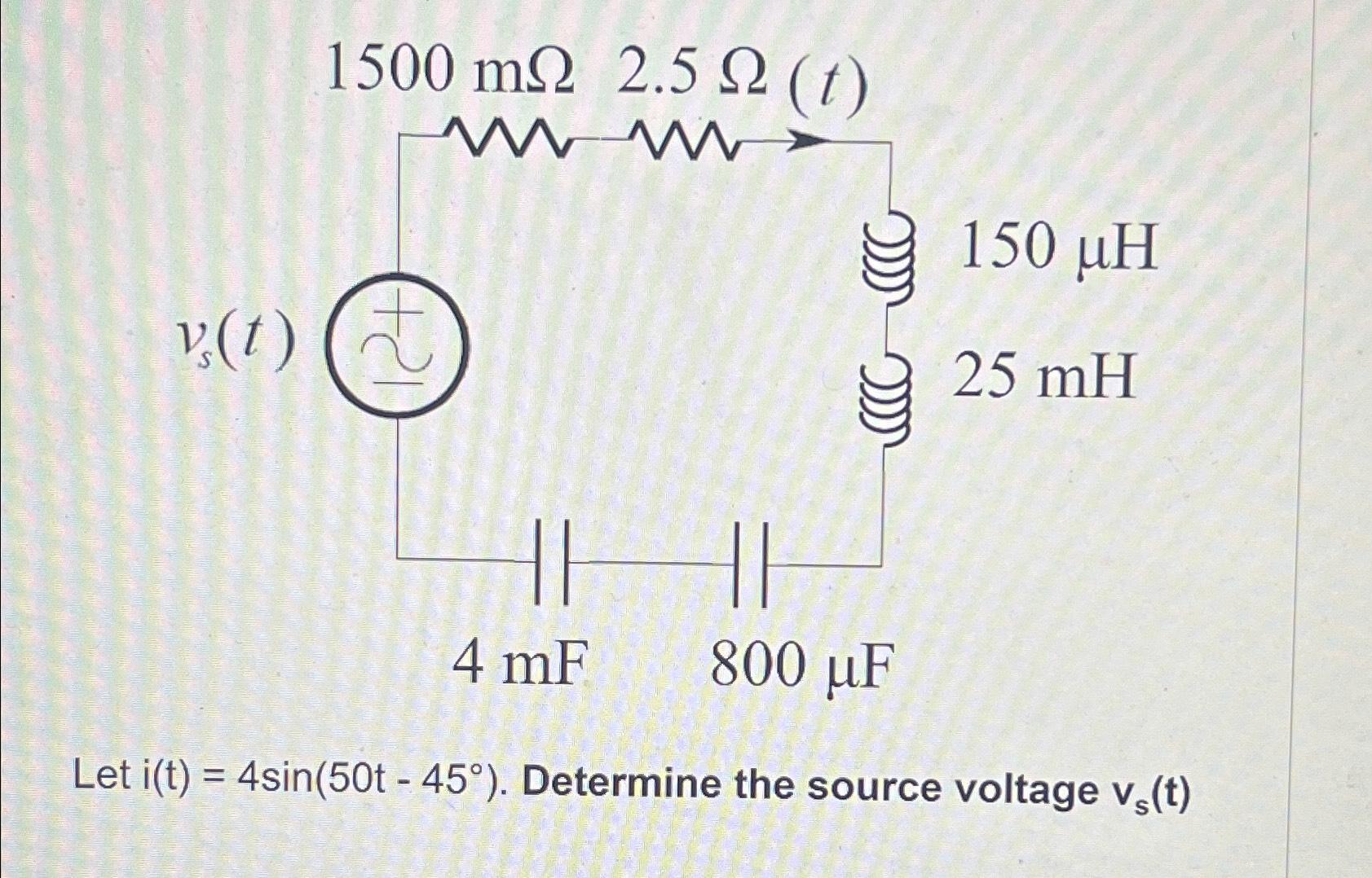 Solved Let i(t)=4sin(50t-45°). ﻿Determine the source voltage | Chegg.com