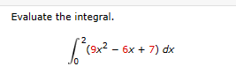 Solved Evaluate the integral.∫02(9x2-6x+7)dx | Chegg.com