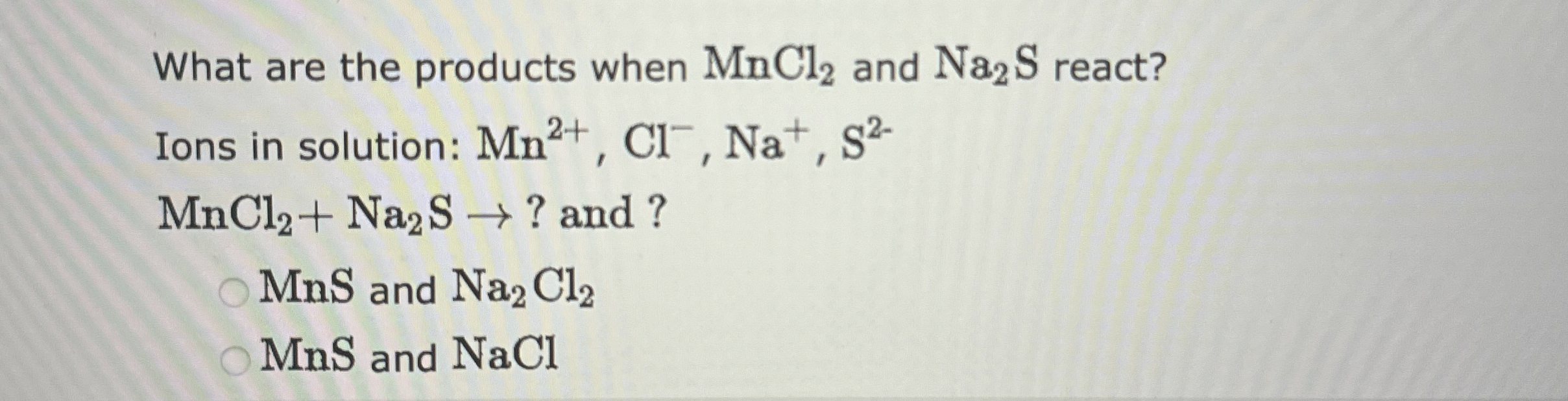 Solved What are the products when MnCl2 ﻿and Na2S | Chegg.com