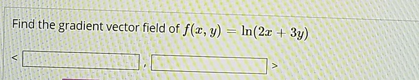 Solved Find the gradient vector field of f(x, y) = ln(2x + | Chegg.com