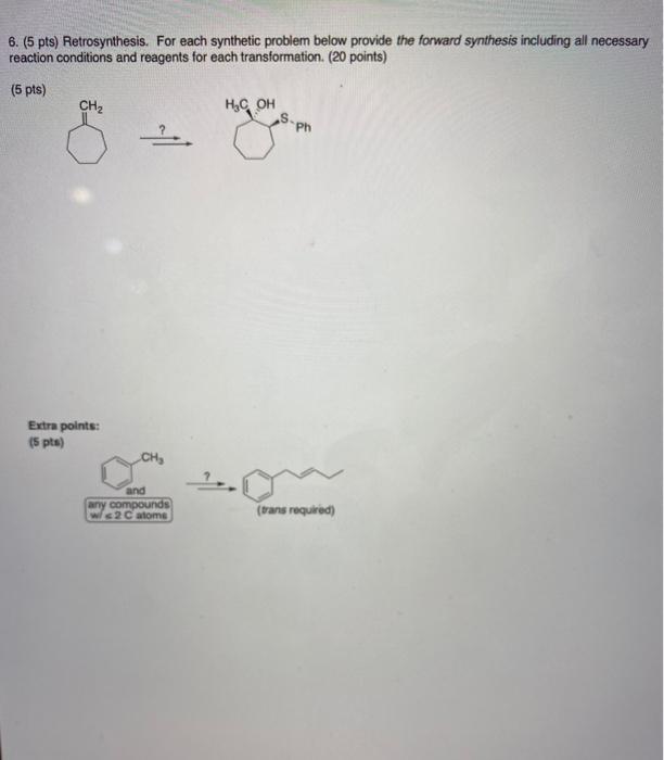 Solved 6. (5 pts) Retrosynthesis. For each synthetic problem | Chegg.com Solved 6. (5 pts) Retrosynthesis. For each synthetic problem | Chegg.com