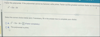 Solved Factor the polynomial, It the polynomial cannot be | Chegg.com
