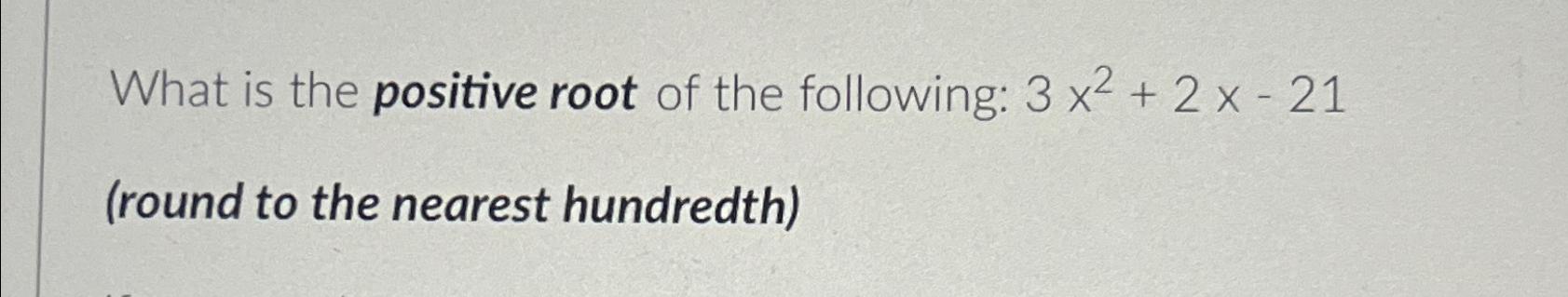 Solved What is the positive root of the following: | Chegg.com