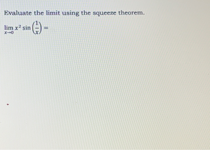 Solved Evaluate the limit using the squeeze theorem. lim x2 | Chegg.com