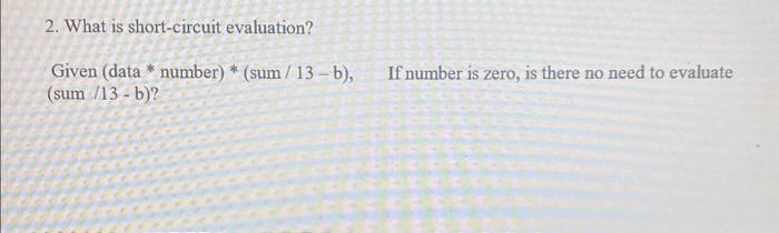 Solved 2. What is short-circuit evaluation? Given (data * | Chegg.com