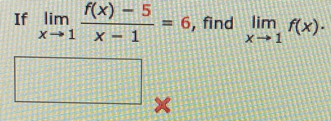 Solved If limx→1f(x)-5x-1=6, ﻿find limx→1f(x) | Chegg.com