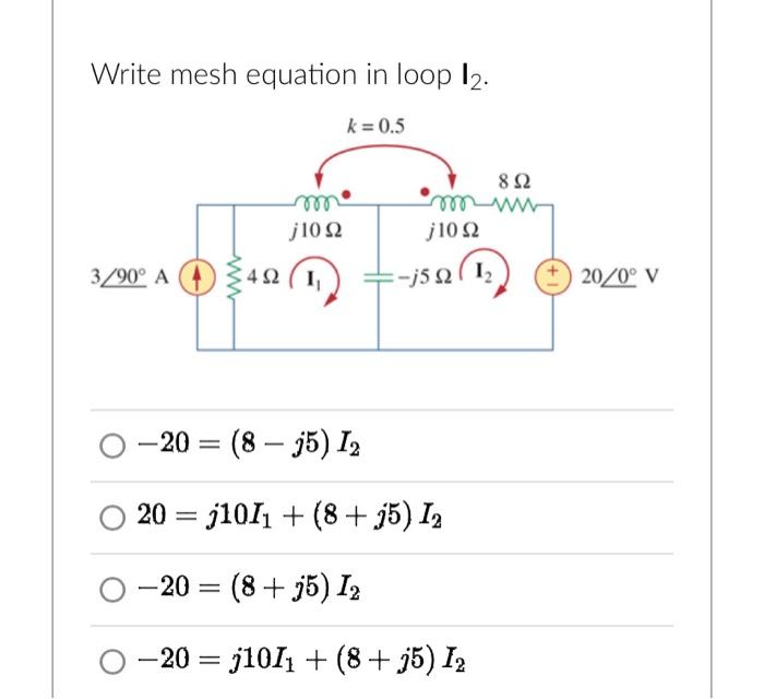 Solved Write mesh equation in loop I2. −20=(8−j5)I2 | Chegg.com