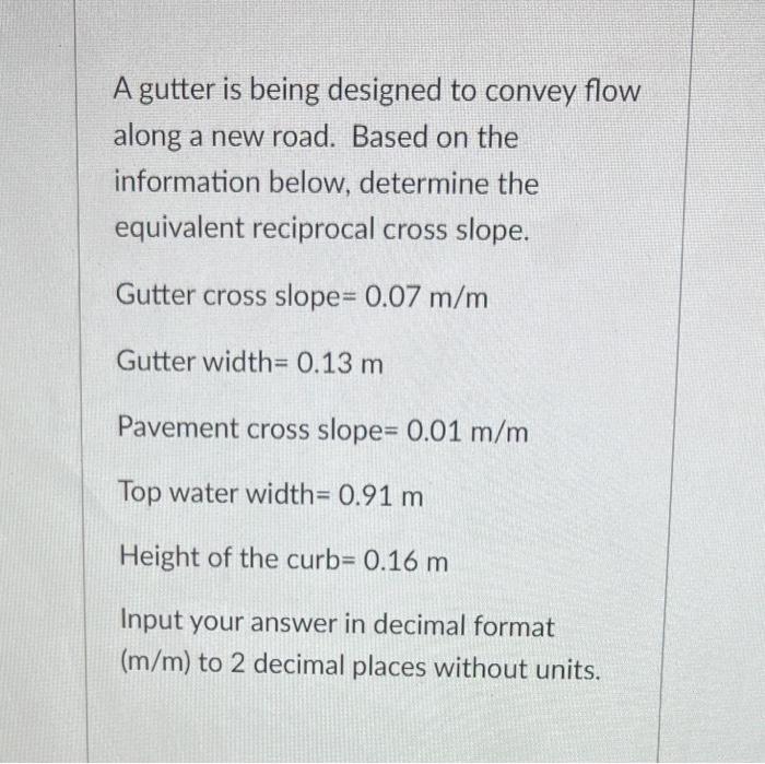 Solved A gutter is being designed to convey flow along a new | Chegg.com