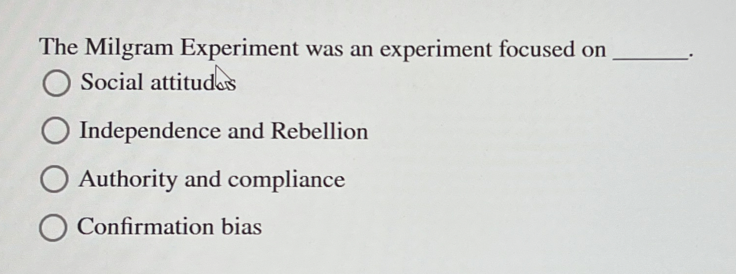 Solved The Milgram Experiment was an experiment focused | Chegg.com
