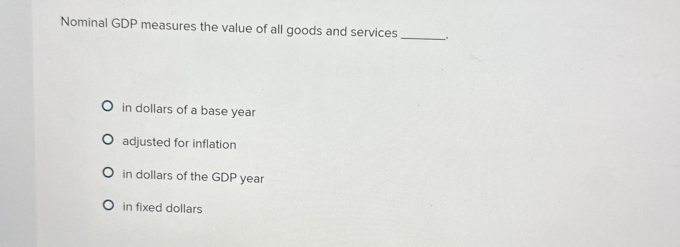 Solved Nominal GDP measures the value of all goods and | Chegg.com