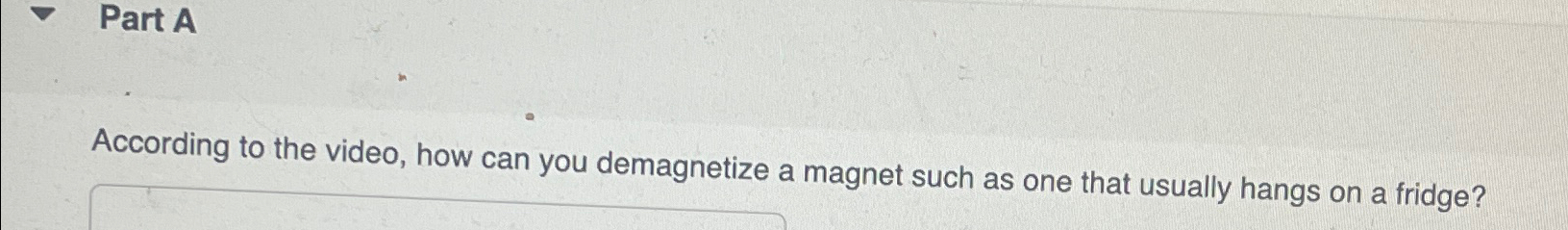 Solved Part AAccording to the video, how can you demagnetize | Chegg.com