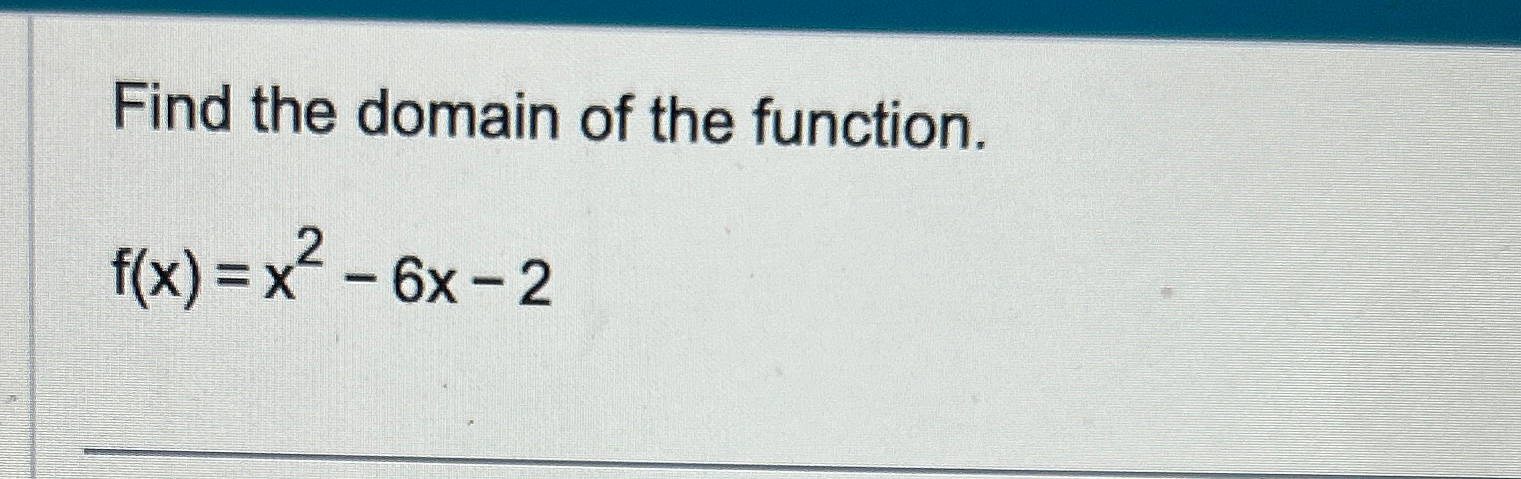Solved Find the domain of the function.f(x)=x2-6x-2 | Chegg.com